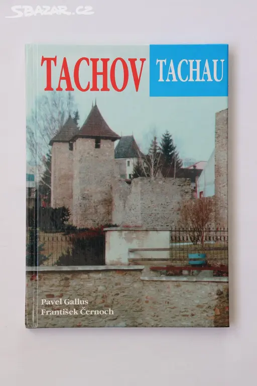 Tachov - Tachau - Pavel Gallus, František Černoch - Plzeň - Bazar ...