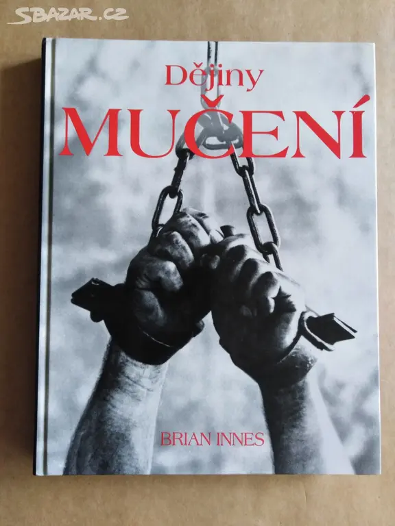Dějiny mučení - Brian Innes - Praha, Chodov - Bazar - Sbazar.cz