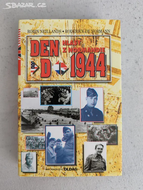 DEN D. Hlasy z Normandie. 1944 - Robin Neillands - Praha 6 - Bazar ...