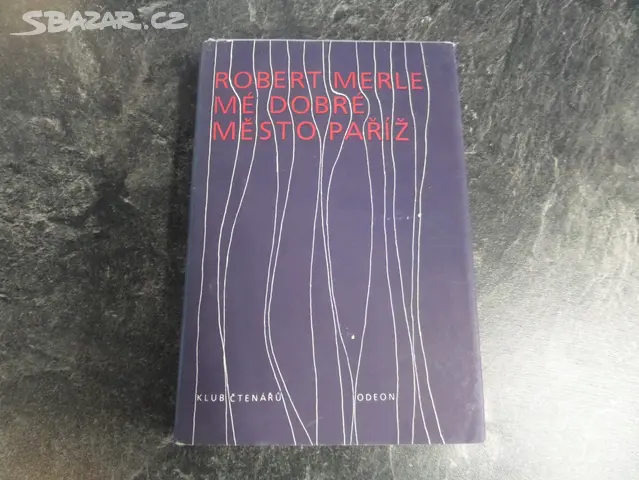 Robert Merle Mé dobré město Paříž (1980) - Skalice u České Lípy - Bazar ...